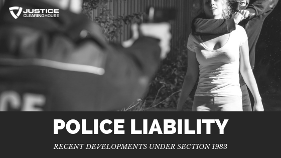 Police Liability: Recent Developments under Section 1983 – Justice ...