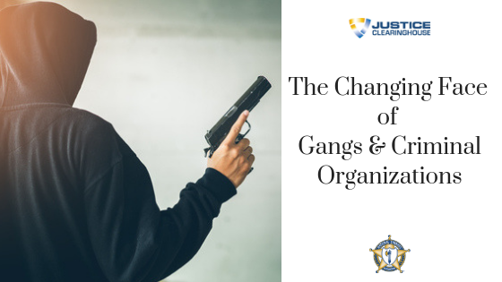 The Changing Face of Gangs and Criminal Organizations – Justice ...