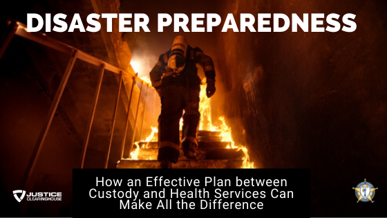Disaster Preparedness: How an Effective Plan Between Custody and Health ...