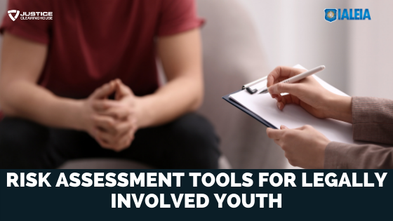 Risk Assessment Tools for Legally Involved Youth – Justice Clearinghouse