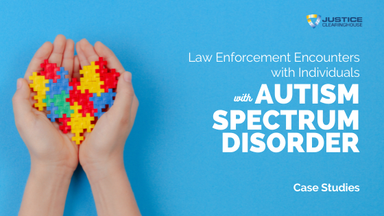 Case Studies in Law Enforcement Encounters with Individuals with Autism ...