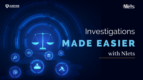 Investigations Made Easier with Nlets – Justice Clearinghouse