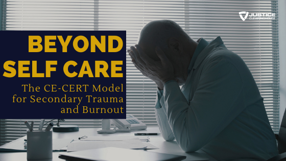 Beyond Self-Care: The CE-CERT model for Secondary Trauma and Burnout ...