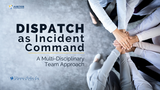 Dispatch as Incident Command: Multi-Disciplinary Team Approach ...