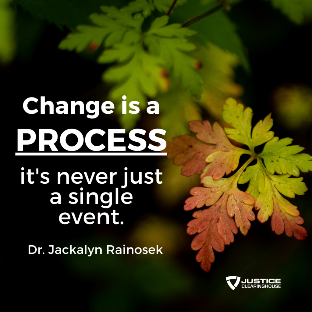 Thoughts about Change from Jackalyn Rainosek – Justice Clearinghouse