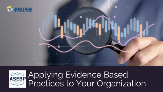 Applying Evidence Based Practices to Your Organization – Justice ...