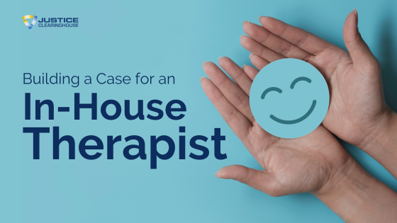 Building a Case for an In-house Therapist – Justice Clearinghouse