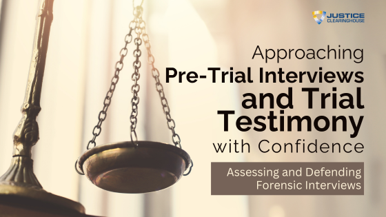 Approaching Pretrial Interviews and Trial Testimony with Confidence ...
