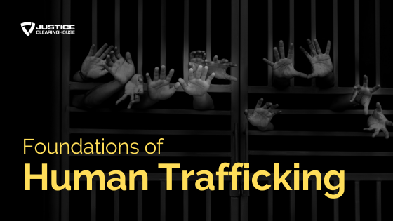 Foundations of Human Trafficking – Justice Clearinghouse