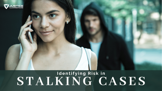 Identifying Risk in Stalking Cases – Justice Clearinghouse