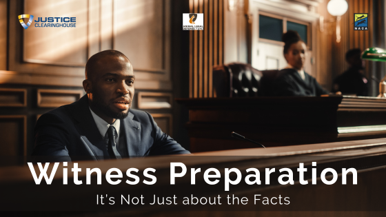 Witness Preparation: It’s Not Just About the Facts – Justice Clearinghouse