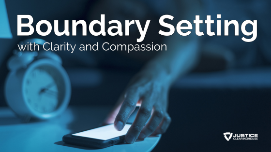 Boundary-Setting with Clarity and Compassion – Justice Clearinghouse